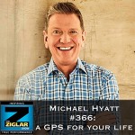 Ziglar Inc - Show #366: Michael Hyatt’s GPS for your life