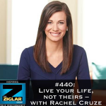Ziglar Inc - Show #440: Live your life, not theirs – with Rachel Cruze